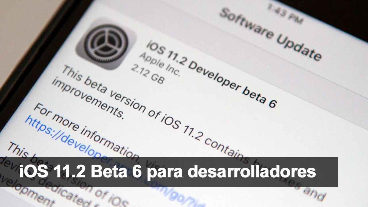 Apple lanza actualización de iOS11.2 Beta6 para desarrolladores