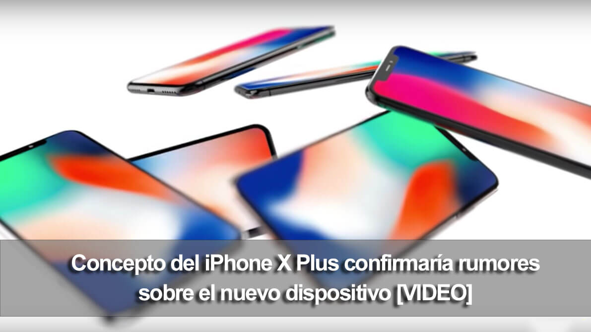 Concepto del iPhone X Plus confirmaría rumores sobre el nuevo ...